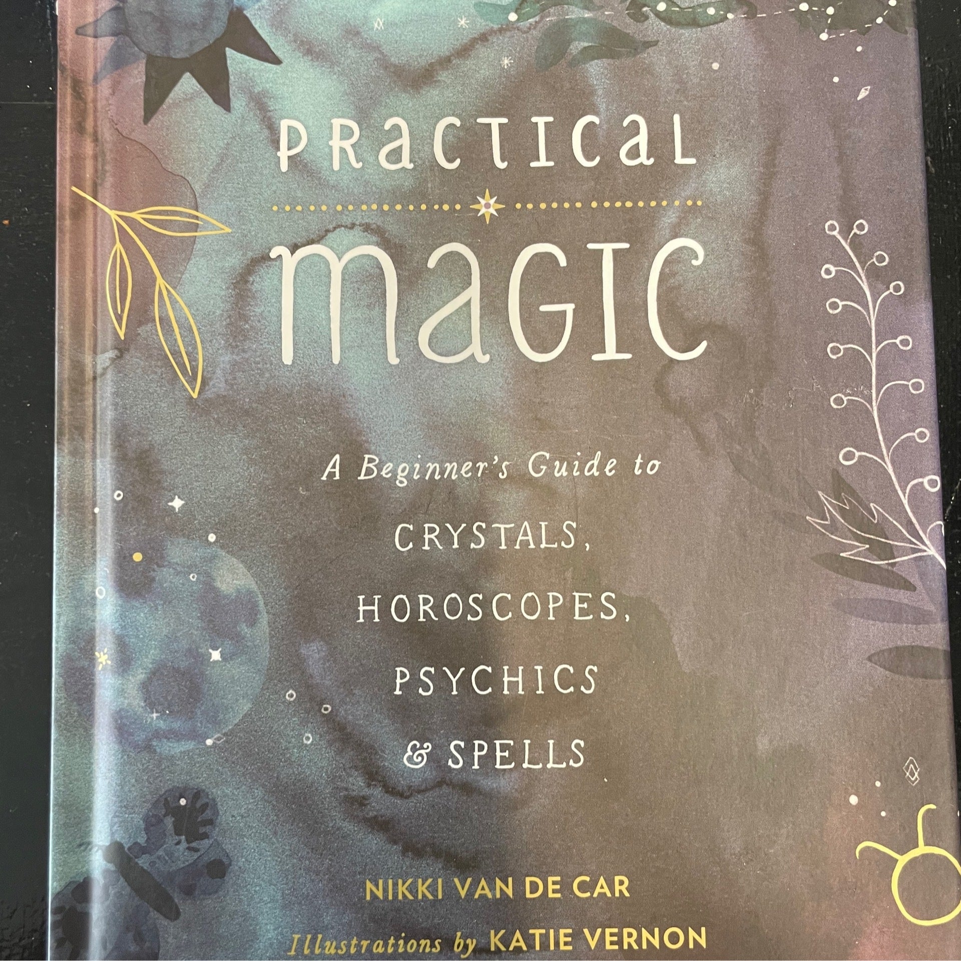 Practical Magic: A beginners guide to crystals, horoscopes, psychics ...